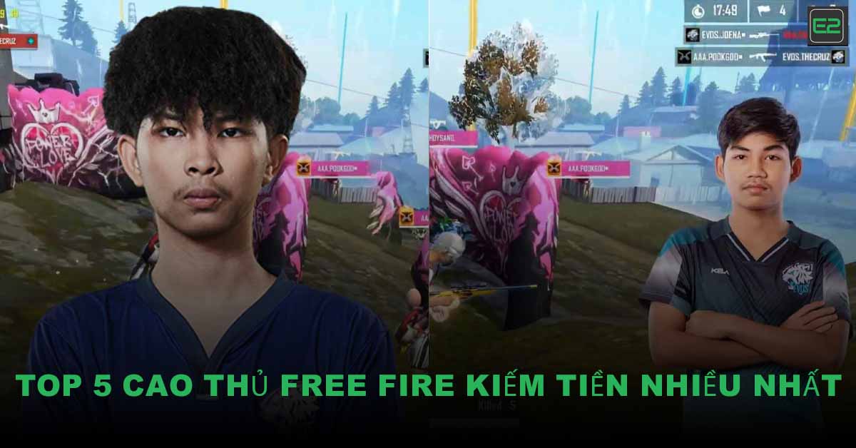 Top 5 Cao Thủ Free Fire Kiếm Tiền Nhiều Nhất