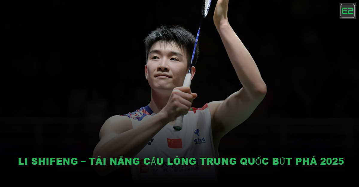 LI Shifeng – Tài năng cầu lông Trung Quốc bứt phá 2025